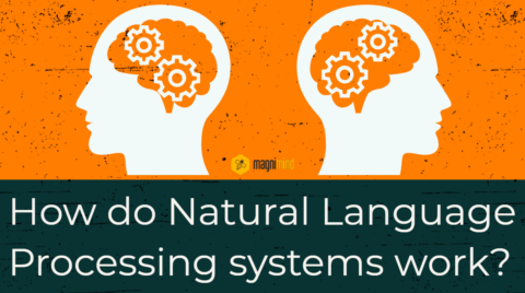 How Do Natural Language Processing Systems Work? - Magnimind Academy